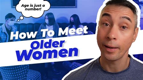 How To Meet Older Women Youtube
