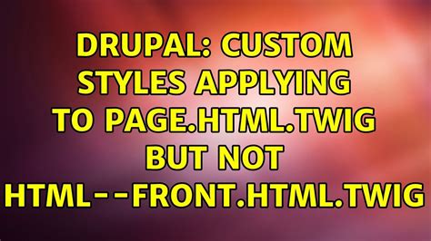 Drupal Custom Styles Applying To Pagehtmltwig But Not Html Fronthtmltwig Youtube