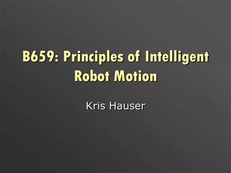 Ppt B659 Principles Of Intelligent Robot Motion Powerpoint