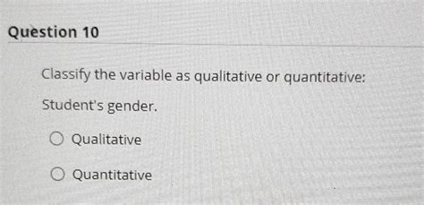 solved question 10 classify the variable as qualitative or