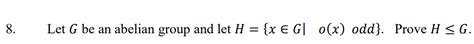 Solved 8 Let G Be An Abelian Group And Let H X∈g∣ox Odd