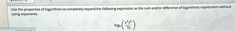 Solved Use The Properties Of Logarithms To Completely Expand The Following Expression As The