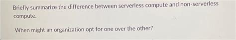 Solved Briefly Summarize The Difference Between Serverless