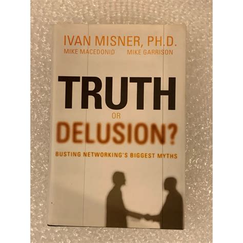 Truth Or Delusion Busting Networkings Biggest Myths Book By Ivan Misner Ph D Mike Macedonio