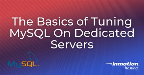 The Basics Of Tuning Mysql On Dedicated Servers