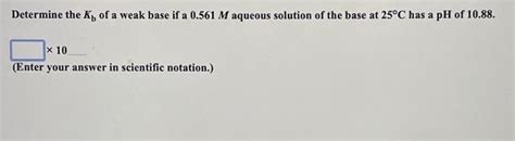 Solved Determine The Kb Of A Weak Base If A M Aqueous Chegg