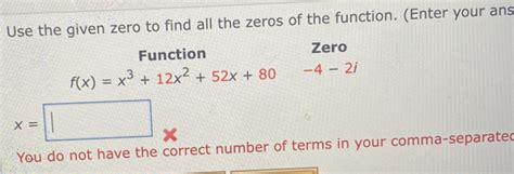 Use The Given Zero To Find All The Zeros Of The Function Enter Your Ans Function Zero F Math