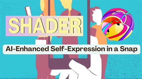 Shader Ai Enhanced Self Expression In A Snap Subscribedfyi