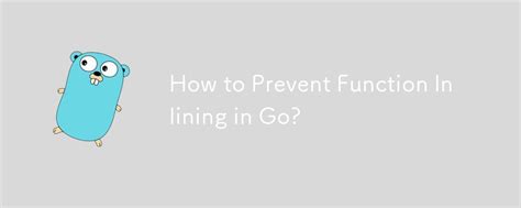 如何防止go中的函數內聯？ Golang Php中文網