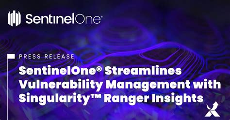 Yannick Lepère On Linkedin Sentinelone® Streamlines Vulnerability Management With Singularity