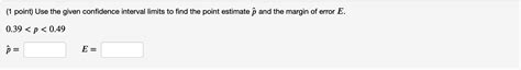 solved 1 point use the given confidence interval limits to