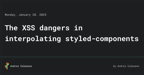 The Xss Dangers In Interpolating Styled Components • Andrei Calazans