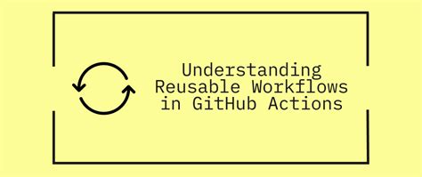 Using Github Actions Like A Pro Reusable Workflows Dev Community