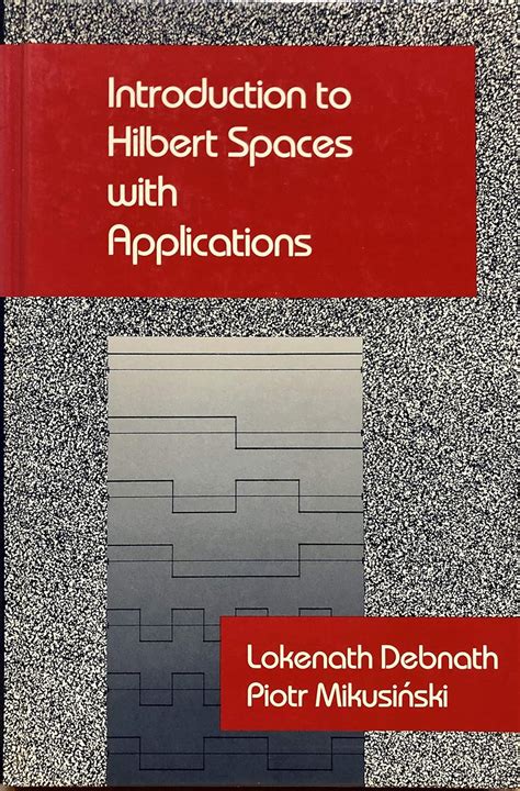 Introduction To Hilbert Spaces With Applications Debnath Lokenath Mikusinski Piotr