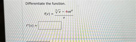 solved differentiate the function f v v3v−4vev f′ v