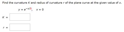 Solved Find The Curvature K And Radius Of Curvature R Of The Chegg Com