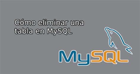 Cómo Eliminar Una Tabla En Mysql Tech Krowd