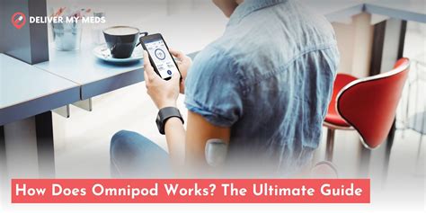 How Does Omnipod Works The Ultimate Guide Deliver My Meds