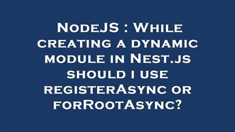 Nodejs While Creating A Dynamic Module In Nestjs Should I Use
