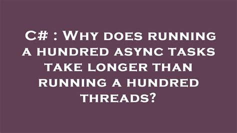 C Why Does Running A Hundred Async Tasks Take Longer Than Running A