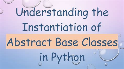 Understanding The Instantiation Of Abstract Base Classes In Python Youtube