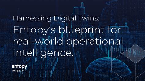 Harnessing Digital Twins Entopys Blueprint For Real World Operational Intelligence
