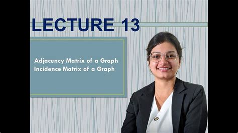 Lecture 13 Graph Theory Adjacency Matrix And Incidence Matrix Of A Graph Youtube