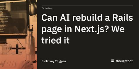 Can Ai Rebuild A Rails Page In Nextjs We Tried It