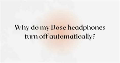 Why Do My Bose Headphones Turn Off Automatically All For Turntables