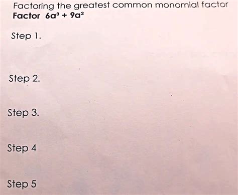 Solved Factoring The Greatest Common Monomial Factor Factor 6a3 9a Step 1 Step 2 Step 3