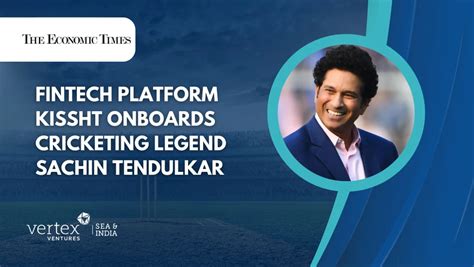 Fintech Platform Kissht Onboards Cricketing Legend Sachin Tendulkar Vertex Ventures Sea