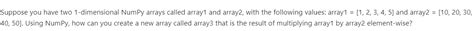 Solved Suppose You Have Two 1 Dimensional Numpy Arrays