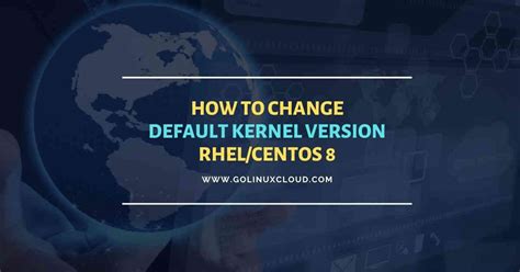 Easy Steps To Change Default Kernel Version RHEL CentOS GoLinuxCloud