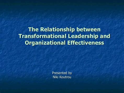 The Relationship Between Transformational Leadership And Organization