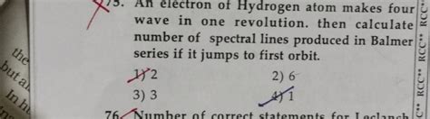 3 An Electron Of Hydrogen Atom Makes Four Wave In One Revolution Then C