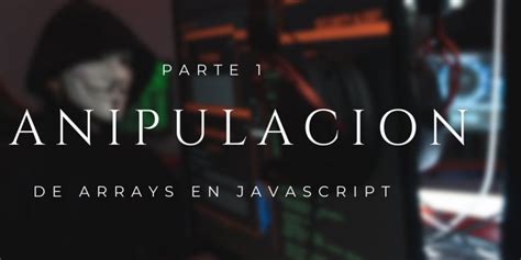 Manipulación De Arrays En Javascript 😎part 1 Rdevto