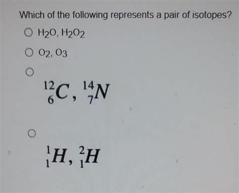 Solved Which Of The Following Represents A Pair Of Isotopes Chegg Com