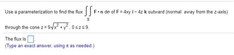 Solved Use A Parameterization To Find The Flux Fondo Of F Chegg