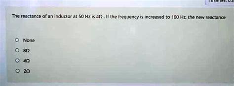 solved the reactance of an inductor at 50 hz is 4n if the frequency