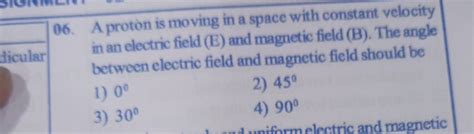 A Proton Is Moving In A Space With Constant Velocity In An Electric Field