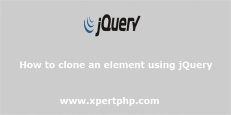 How To Clone An Element Using JQuery XpertPhp