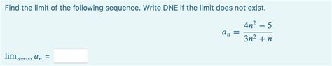 solved find the limit of the sequence write dne if the