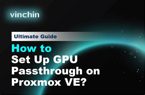How To Set Up Gpu Passthrough On Proxmox Ve Vinchin Backup