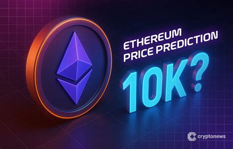 Ethereum Price Prediction Can Eth Reach 10k In July 2025 As