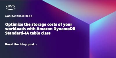 Optimize The Storage Costs Of Your Workloads With Amazon DynamoDB Standard IA Table Class AWS