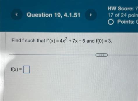 Solved Find F Such That F′ X 4x2 7x−5 And F 0 3 F X Find