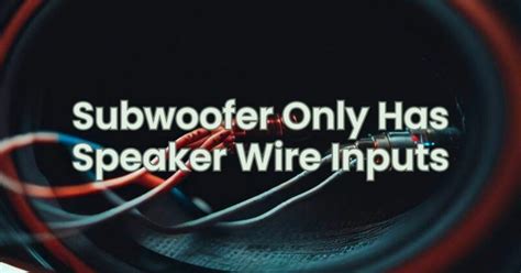 Subwoofer Only Has Speaker Wire Inputs All For Turntables