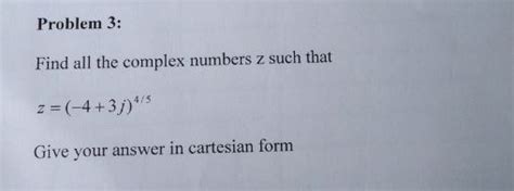 Solved Find All The Complex Numbers Z Such That Z 4 Chegg Com