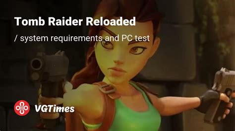 System Requirements For Tomb Raider Reloaded Pc Check Minimum And Recommended Game Requirements