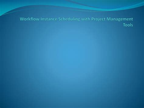 Ppt Workflow Instance Scheduling With Project Management Tools Powerpoint Presentation Id